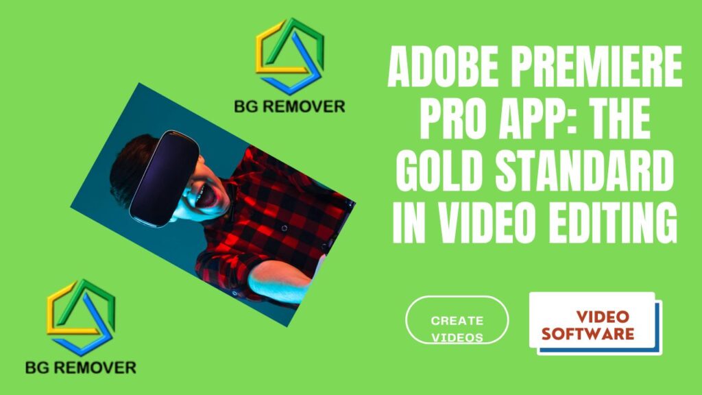 Adobe Premiere Pro app: The Gold Standard in Video Editing - BG Removers